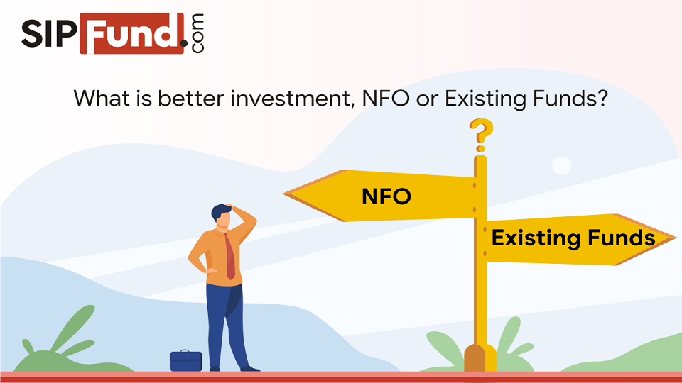 What is better investment, NFO or existing funds?